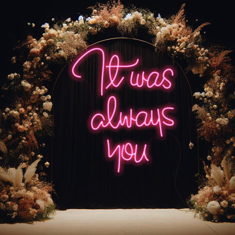 It Was Always You Neon Signs LED Neon Lights for Wedding – Custom Neon ...